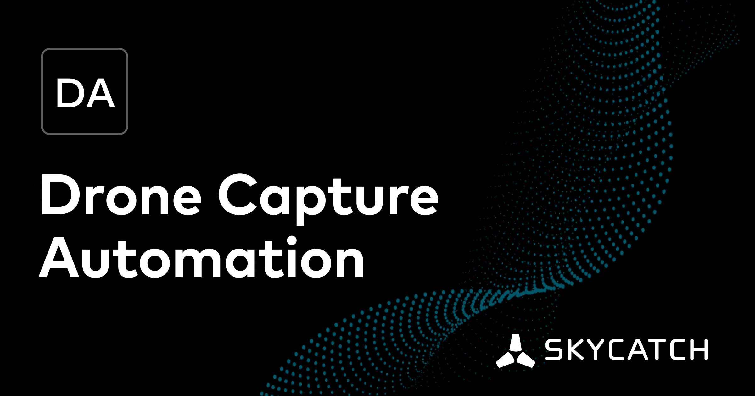 Skycatch | Drone Capture Automation